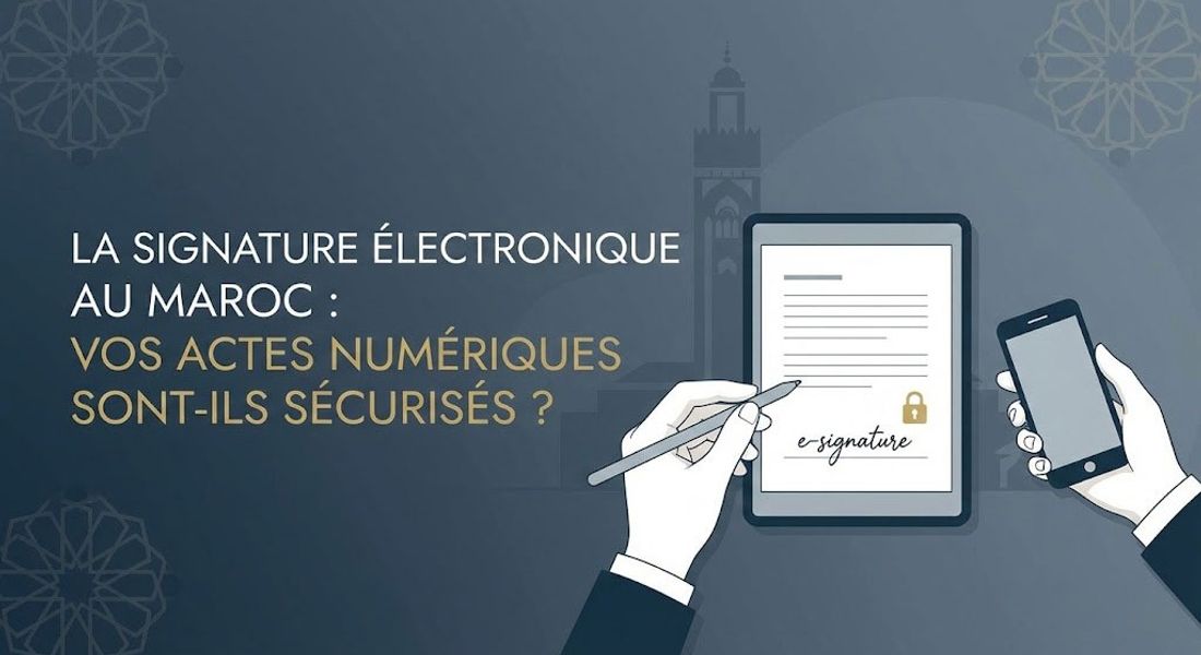 Signature Électronique au Maroc : Vos Actes Sécurisés